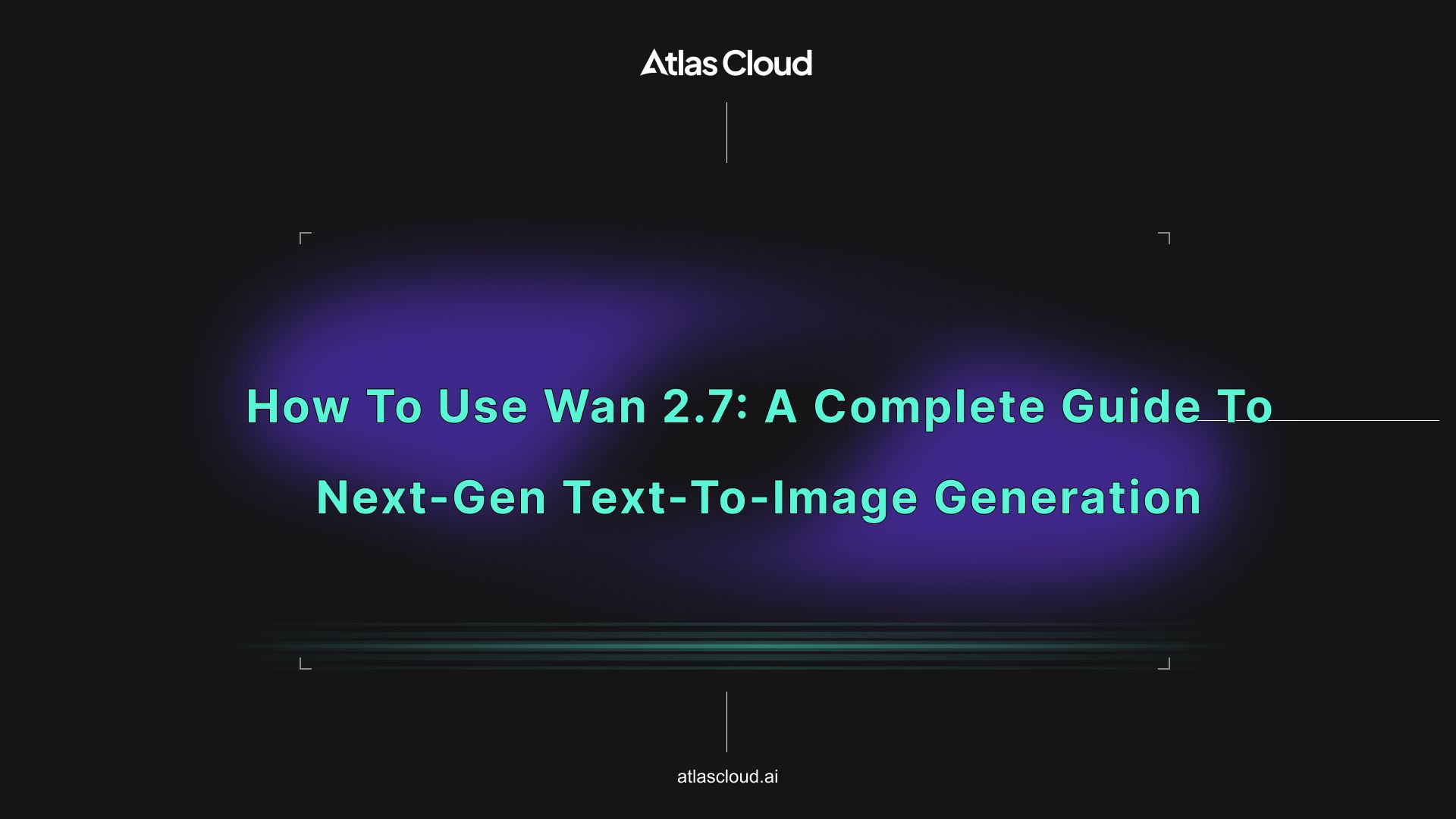 How to Use Wan 2.7: A Complete Guide to Next-Gen Text-to-Image ...