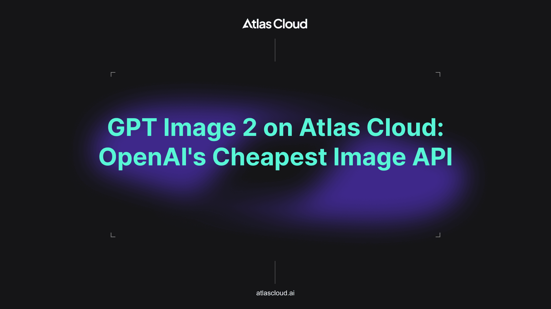 GPT Image 2 on Atlas Cloud: OpenAI's Cheapest Image API - Atlas Cloud Blog