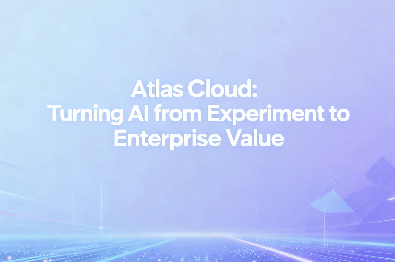 Atlas Cloud: Turning AI from Experiment to Enterprise Value - Atlas ...